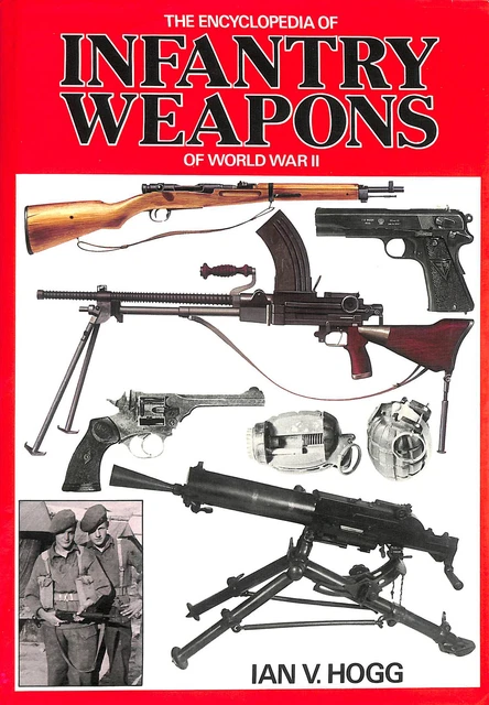 ENCYCLOPEDIA OF INFANTRY Weapons of World War II by Hogg, Ian V. £16.99 ...