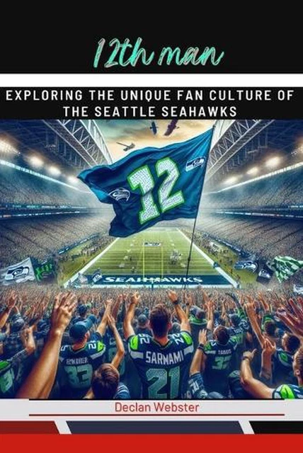 12TH MAN: EXPLORING the Unique Fan Culture of the Seattle Seahawks by ...