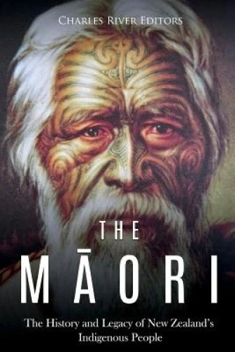 THE MAORI: THE History and Legacy of New Zealand's Indigenous People ...