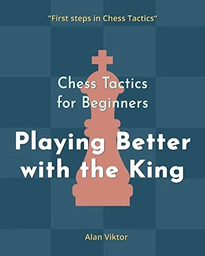 ALAN VIKTOR CHESS Tactics for Beginners, Playing Better with the King ...