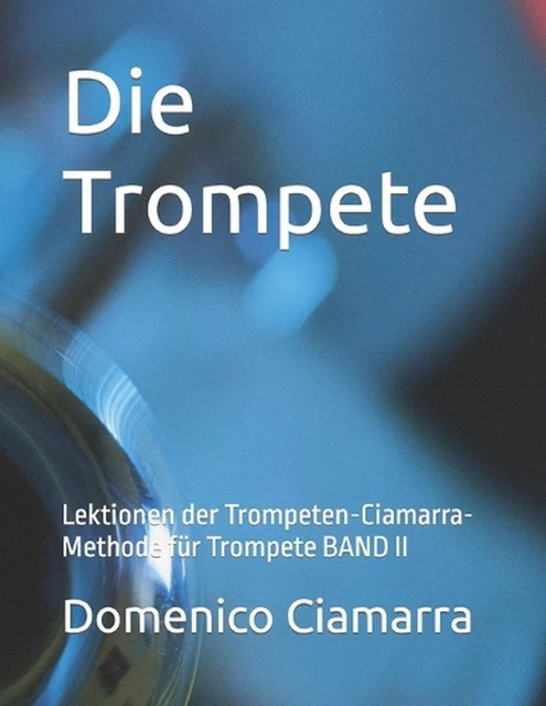 DIE TROMPETE: LEKTIONEN der Trompeten-Ciamarra-Methode f?r Trompete BAND II by D EUR 20,20 ...