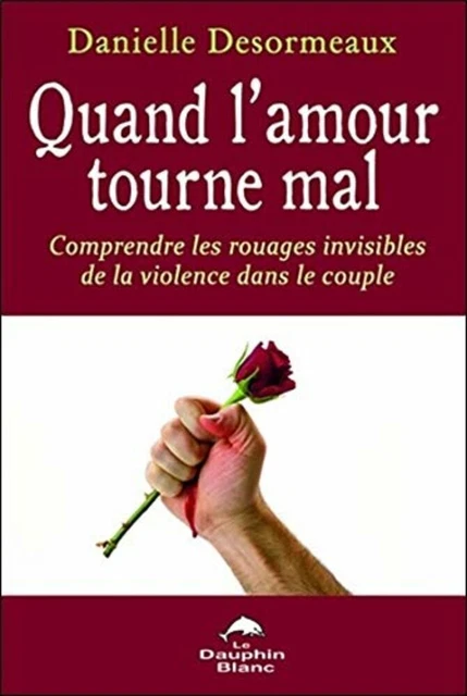QUAND L'AMOUR TOURNE mal - Comprendre les rouages invisibles de la ... QUAND L'AMOUR TOURNE mal - Comprendre les rouages invisibles de la ...