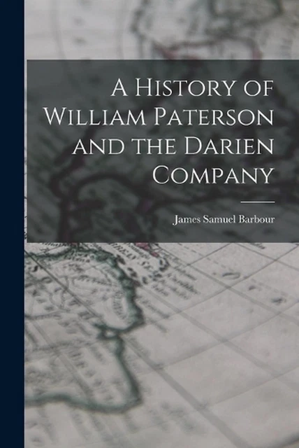 A HISTORY OF William Paterson and the Darien Company by James Samuel ...