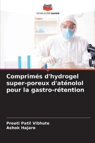 PREETI PATIL VIBH Comprimés d'hydrogel super-poreux d'aténolol pour la ...