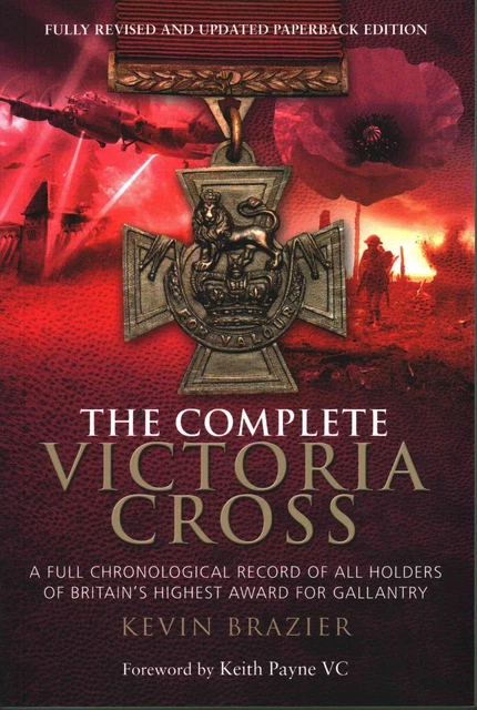 COMPLETE VICTORIA CROSS: A Full Chronological Record of All Holders of ...