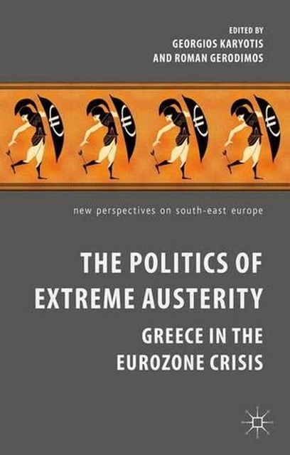 THE POLITICS OF Extreme Austerity: Greece in the Eurozone Crisis by G ...