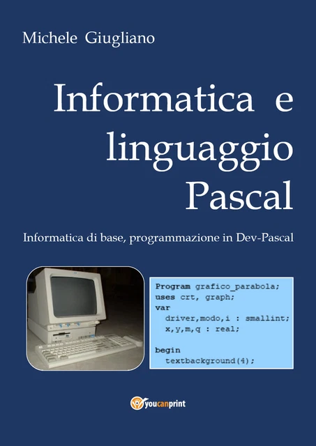 INFORMATICA E LINGUAGGIO Pascal , di Michele Giugliano, 2019, Youcanprint EUR 28,00 - PicClick FR