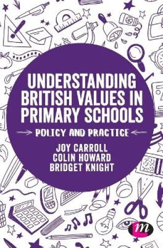 UNDERSTANDING BRITISH VALUES in Primary Schools: Policy and practice £ ...