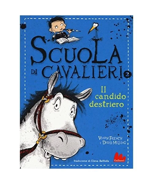 IL CANDIDO DESTRIERO. Scuola di cavalieri, Vivian French, David Melling ...