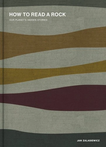 HOW TO READ a Rock Our Planet's Hidden Stories by Jan Zalasiewicz ...