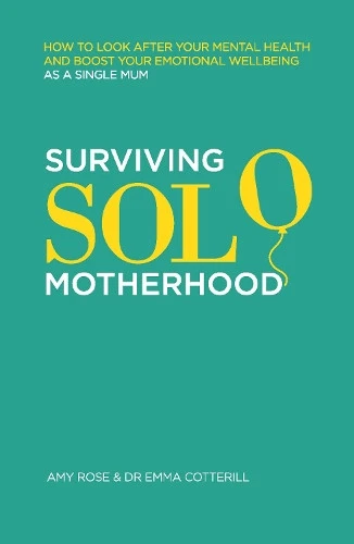 AMY ROSE DR Emma Cotterill Surviving Solo Motherhood (Tascabile) EUR 15 ...