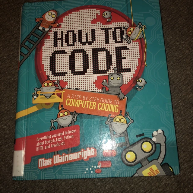 HOW TO CODE : A Step-By-Step Guide to Computer Coding by Max ...