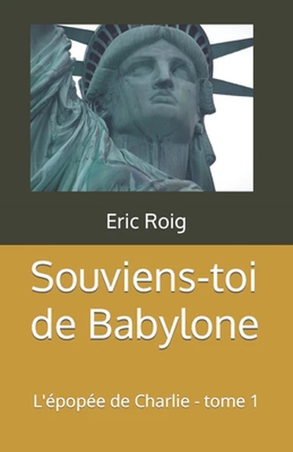 SOUVIENS-TOI DE BABYLONE: L'?pop?e de Charlie - tome 1 by Eric Roig ...