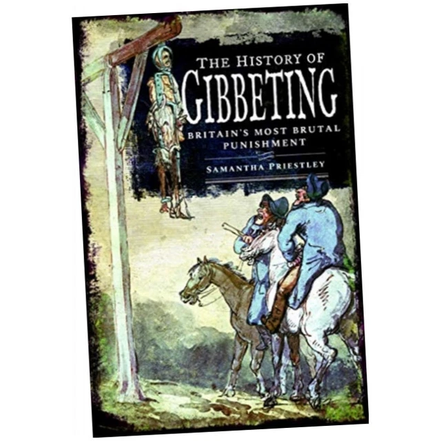 THE HISTORY OF Gibbeting - Samantha Priestley (Hardback) - Britain's ...