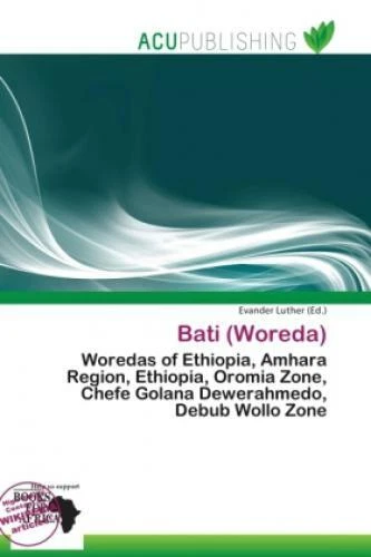 BATI (WOREDA) WOREDAS of Ethiopia, Amhara Region, Ethiopia, Oromia Zone ...