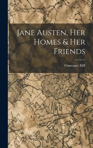 CONSTANCE HILL JANE Austen, Her Homes & Her Friends (Relié) EUR 43,22 ...
