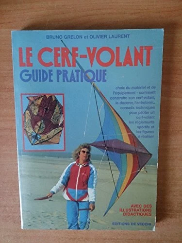 LE CERF-VOLANT: GUIDE pratique, Bruno Grelon et Olivier Laurent EUR 4 ...