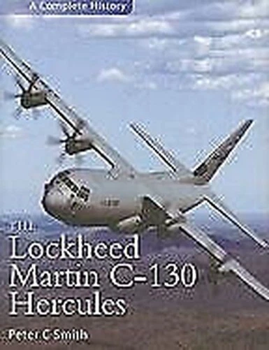 LE LOCKHEED MARTIN C-130 Hercules: A Complete History Smith, Peter ...