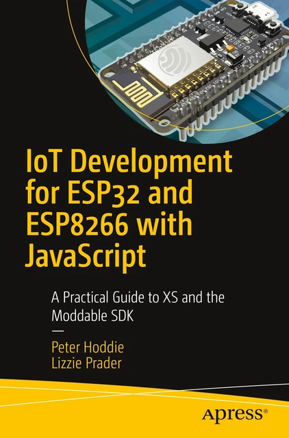 IOT DEVELOPMENT FOR Esp32 and Esp8266 with JavaScript | Peter Hoddie (u. a.) EUR 53,95 - PicClick DE