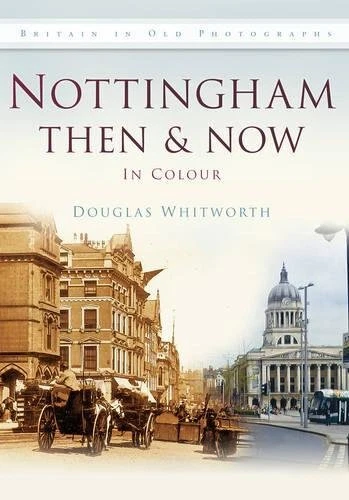 NOTTINGHAM THEN & Now (Then & Now (History Press)) By Douglas W ...