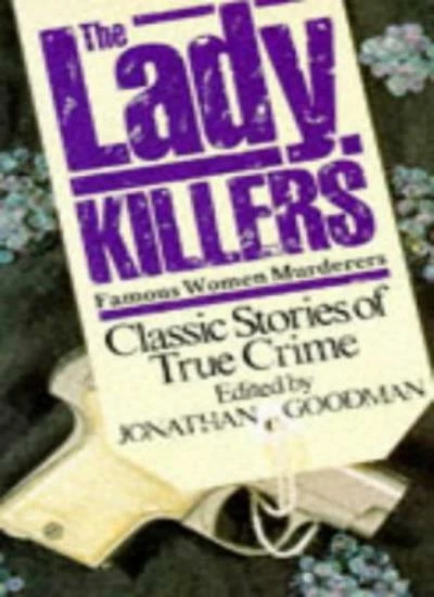 LADY KILLERS, THE - Famous Women Murderers par JONATHAN GOODMAN ( EUR 7 ...