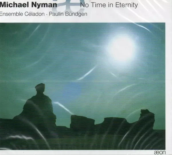 NO TIME IN Eternity, Michael Nyman, Ensemble Céladon et Paulin Bündgen ...