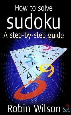 HOW TO SOLVE SUDOKU: A STEP-BY-STEP GUIDE By Robin Wilson **BRAND NEW ...