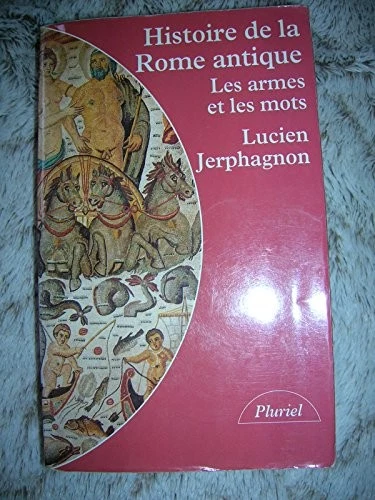 HISTOIRE DE LA ROME ANTIQUE. : Les armes et les mots, Lucien Jerphagnon ...