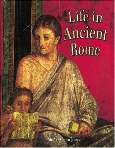 LIFE IN ANCIENT Rome by Shilpa Mehta-Jones NEW BOOK £9.38 - PicClick UK
