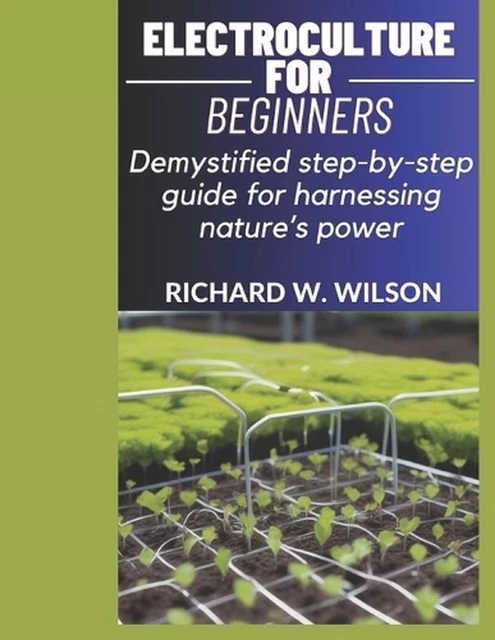 ELECTROCULTURE FOR BEGINNERS: Demystified step-by-step guide for ... ELECTROCULTURE FOR BEGINNERS: Demystified step-by-step guide for ...