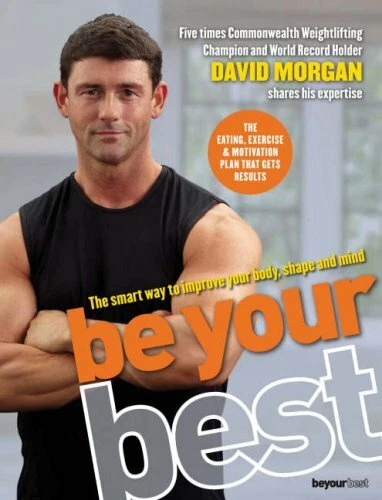 BE YOUR BEST: The Smart Way to Improve Your Fitnes... by Morgan, David ...