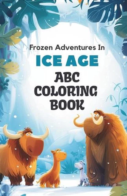 ABC ICE AGE Adventure Coloring Book: 26 Alphabets and Frozen Wonders ...