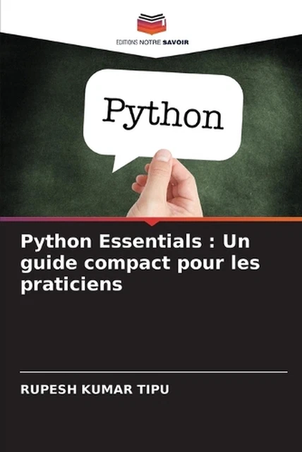 PYTHON ESSENTIALS: UN guide compact pour les praticiens by Rupesh Kumar Tipu Pap £60.52 ...
