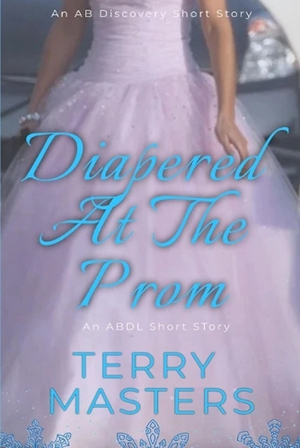 Diapered At The Prom An Abdl Femdom Story By Rosalie Bent Paperback