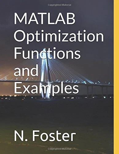 MATLAB OPTIMIZATION FUNCTIONS AND EXAMPLES By N. Foster **Mint ...