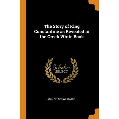 STORY OF KING Constantine as Revealed in the Greek Whit - NEW Willmore ...