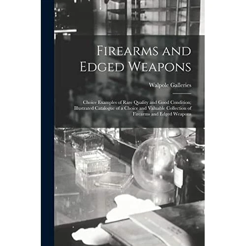 FIREARMS AND EDGED Weapons:­ Choice Examples of Rare Qu - Paperback ...