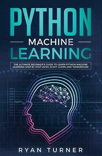 PYTHON MACHINE LEARNING: The Ultimate Beginner's Guide to Learn Python ...