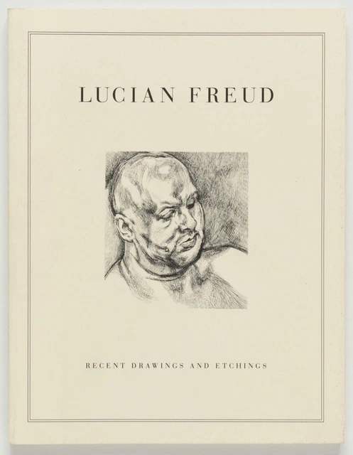 LUCIAN FREUD: RECENT DRAWINGS AND ETCHINGS By Angus Cook & Leigh Bowery ...