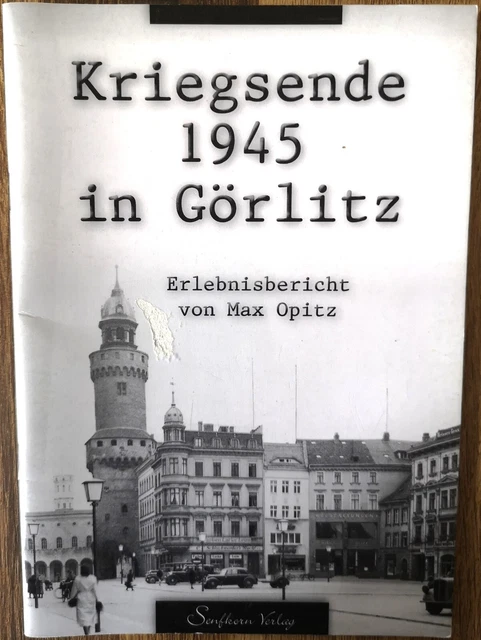 GÖRLITZ KRIEGSENDE 1945 Erlebnisbericht Max Opitz Senfkorn Verlag 2010 ...