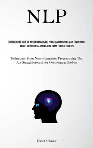 NLP: THROUGH THE Use Of Neuro Linguistic Programming You May Train Your Mind EUR 27,97 - PicClick FR