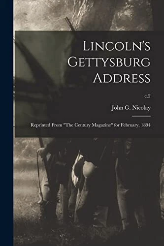 LINCOLN'S GETTYSBURG ADDRESS: Reprinted From The Century Magazine for ...