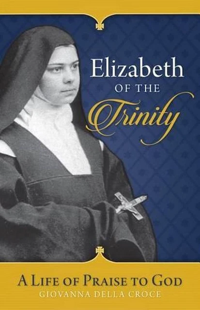 ÉLISABETH DE LA Trinité : une vie de louange à Dieu par Sœur Giovanna Della Croce (En EUR 17,31 ...
