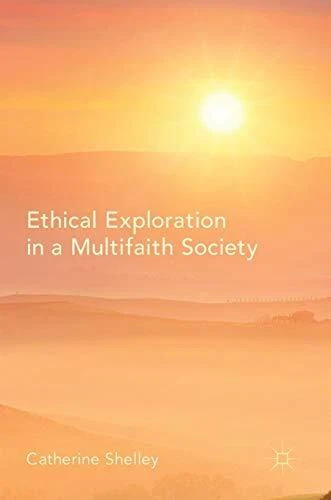 ETHICAL EXPLORATION IN a Multifaith Society. Shelley 9783319467108 New