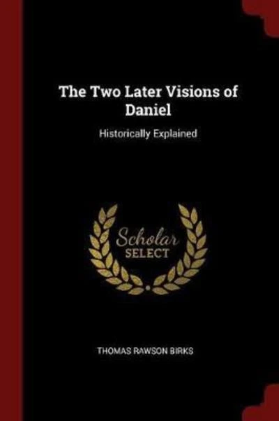 2 LATER VISIONS OF DANIEL: Historically Explained Birks Thomas, Rawson ...
