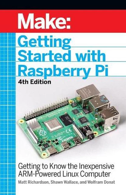 GETTING STARTED WITH Raspberry Pi, 4e: Getting to Know the Inexpensive ...