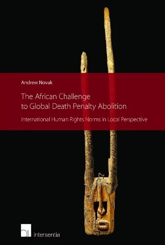 ANDREW NOVAK THE African Challenge to Global Death Penalty Abolition ...