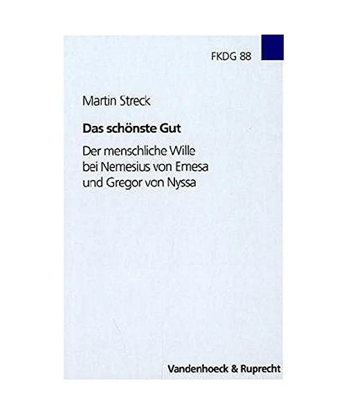 DAS SCHÖNSTE GUT: Der menschliche Wille bei Nemesius von Emesa und ...