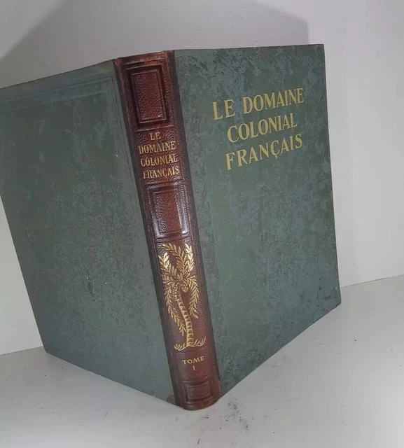 LE DOMAINE COLONIAL FRANÇAIS - Tome 1 - 502 ill - reliure in4 - Paris ...
