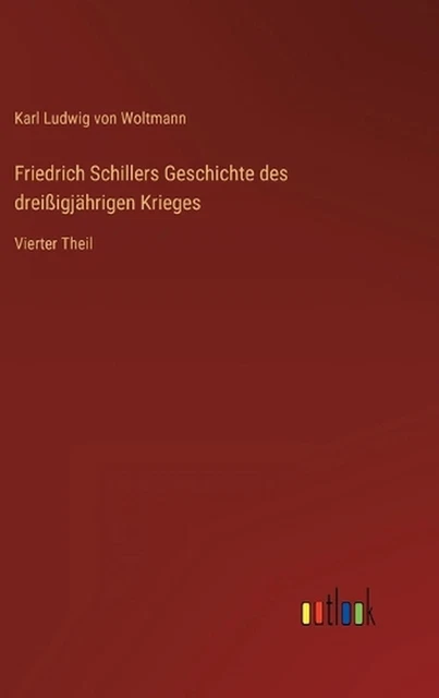 HISTOIRE DE LA guerre de Trente Ans de Friedrich Schiller : quatrième partie par Karl EUR 94,64 ...